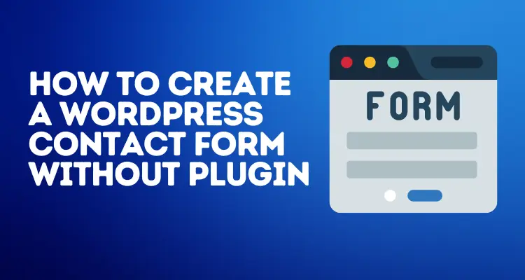 How to Create a WordPress Contact Form Without Plugin